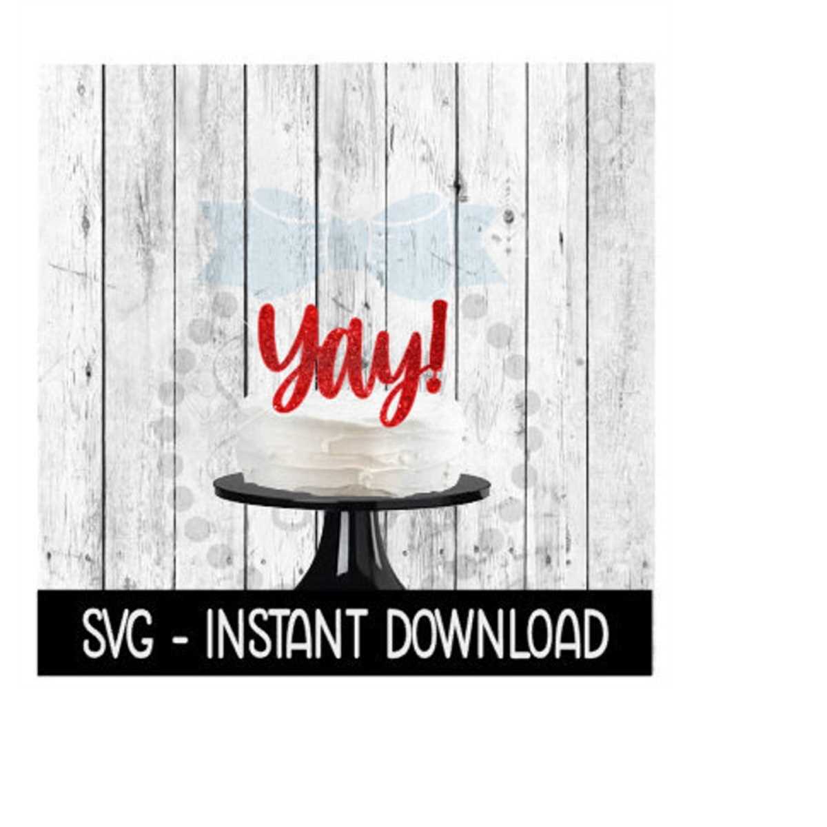 Cake Topper SVG File, Yay Cake Topper SVG, Instant Download, - Inspire Uplift