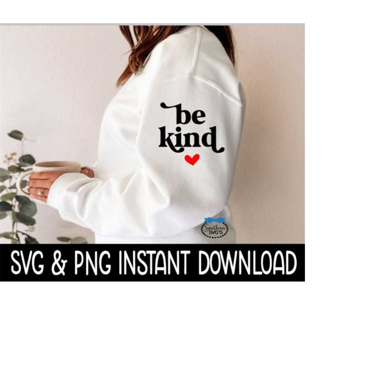 Be Kind SVG, Be Kind PNG, Sweatshirt PnG Tee Shirt SVG Files | Inspire ...