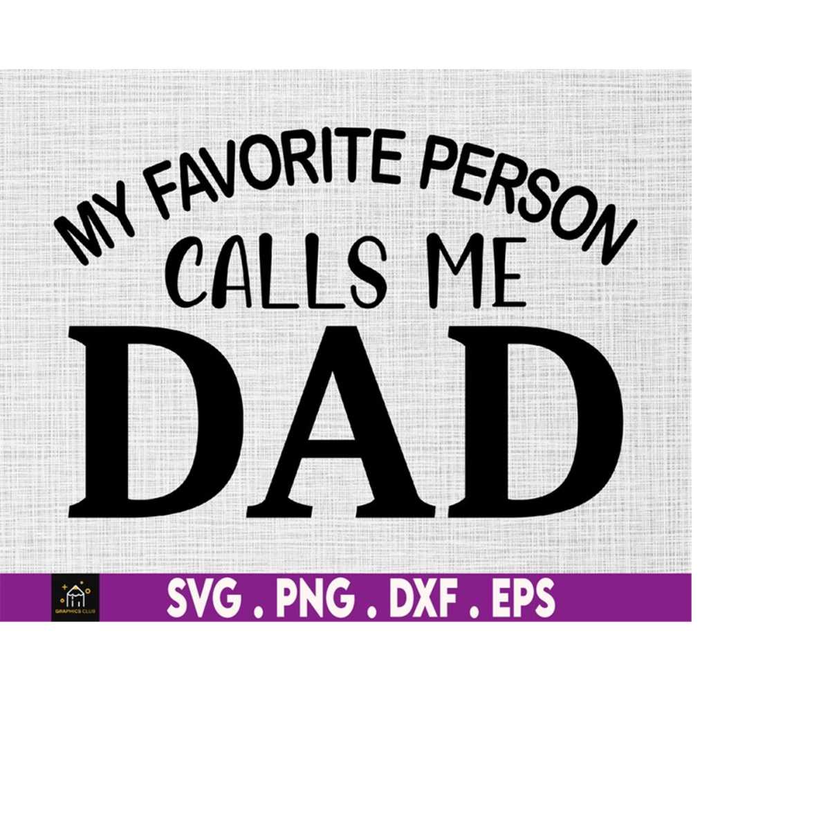 My Favorite Person Calls Me Dad Svg, Dad Life svg, Best Dad - Inspire ...