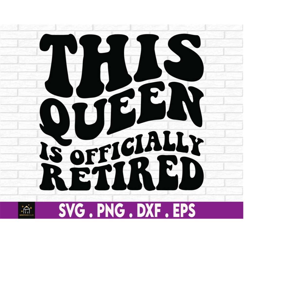 This Queen Is Officially Retired, Retirement svg, Cute Ladie - Inspire ...