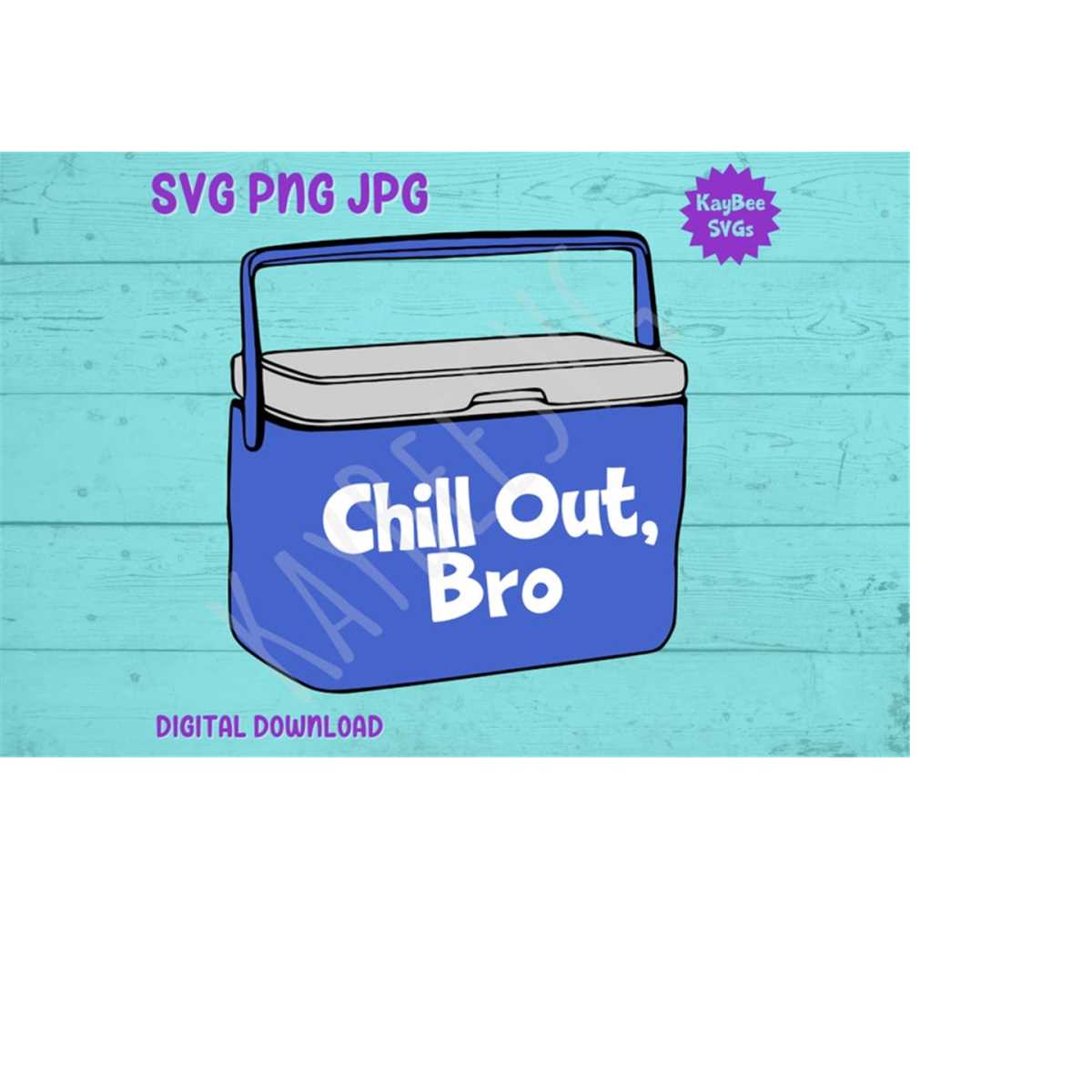 Chill Out, Bro - Cooler SVG PNG JPG Clipart Digital Cut File - Inspire ...