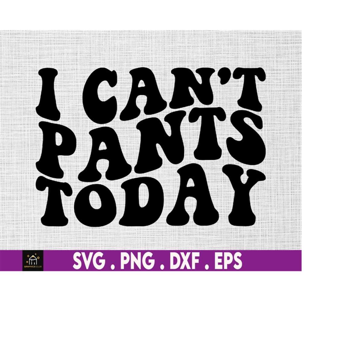 I can't pants today svg, introvert svg, lazy svg, mood svg, - Inspire ...