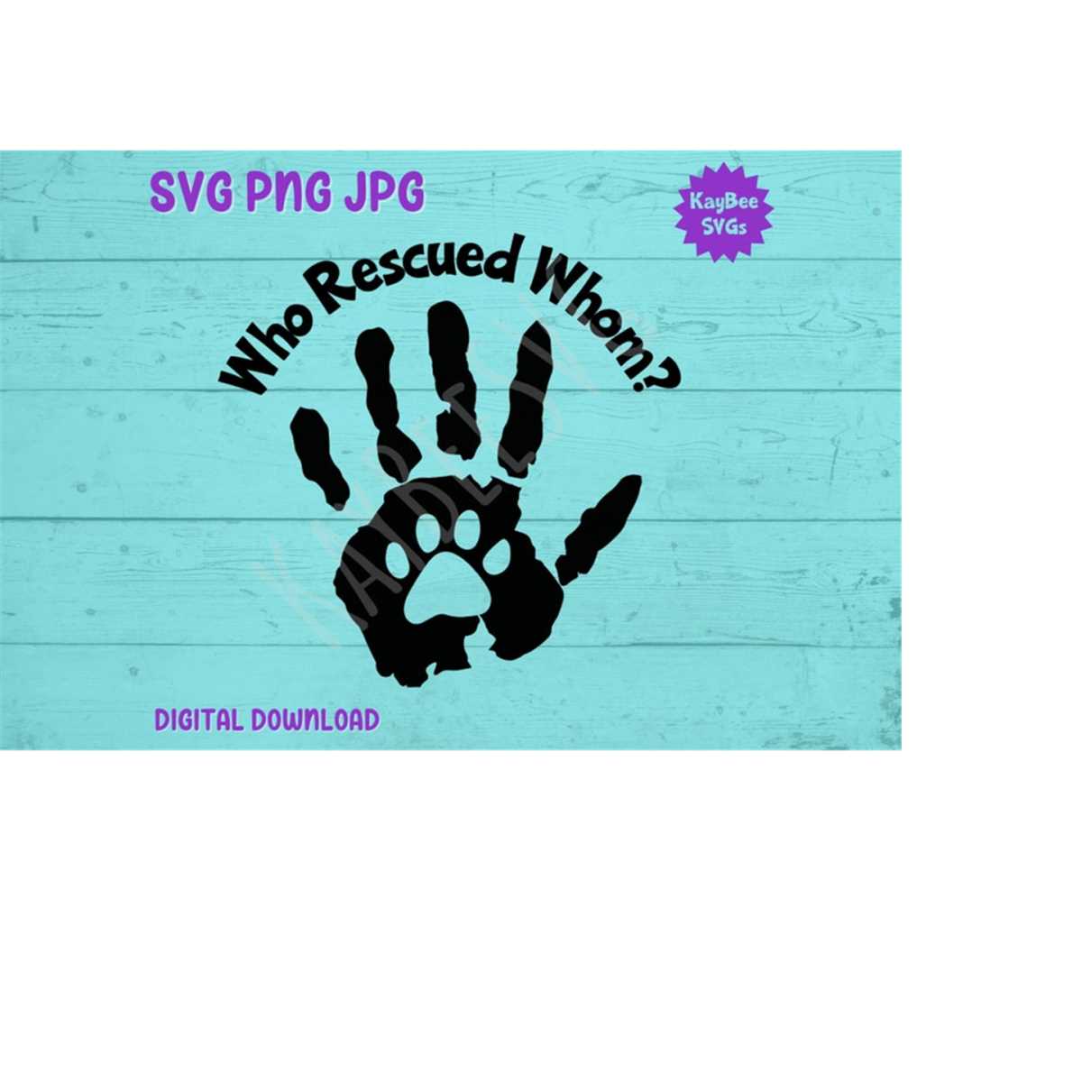 Who Rescued Whom - Handprint with Pawprint SVG PNG JPG Clipa | Inspire ...