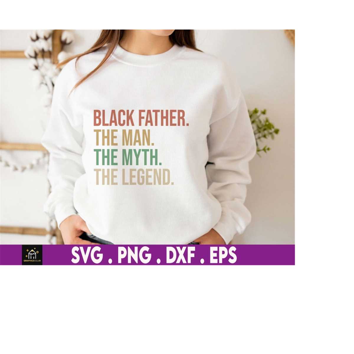 Black Father Svg, The Man, The Myth, The Legend, Juneteenth - Inspire ...