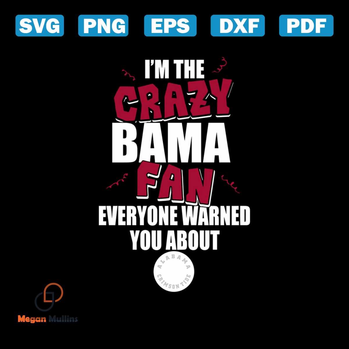 I'm the crazy bama fan everyone warned you about bama svg - Inspire Uplift