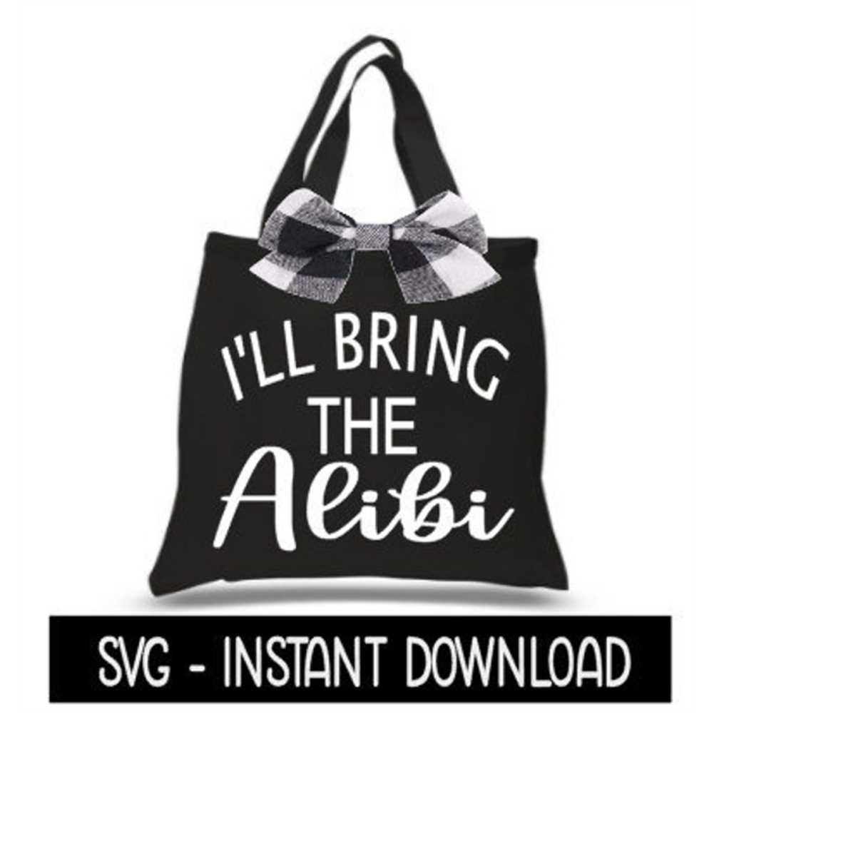 I'll Bring The Alibi SVG, Funny Wine SVG, Tote Tee Shirt SVG | Inspire ...