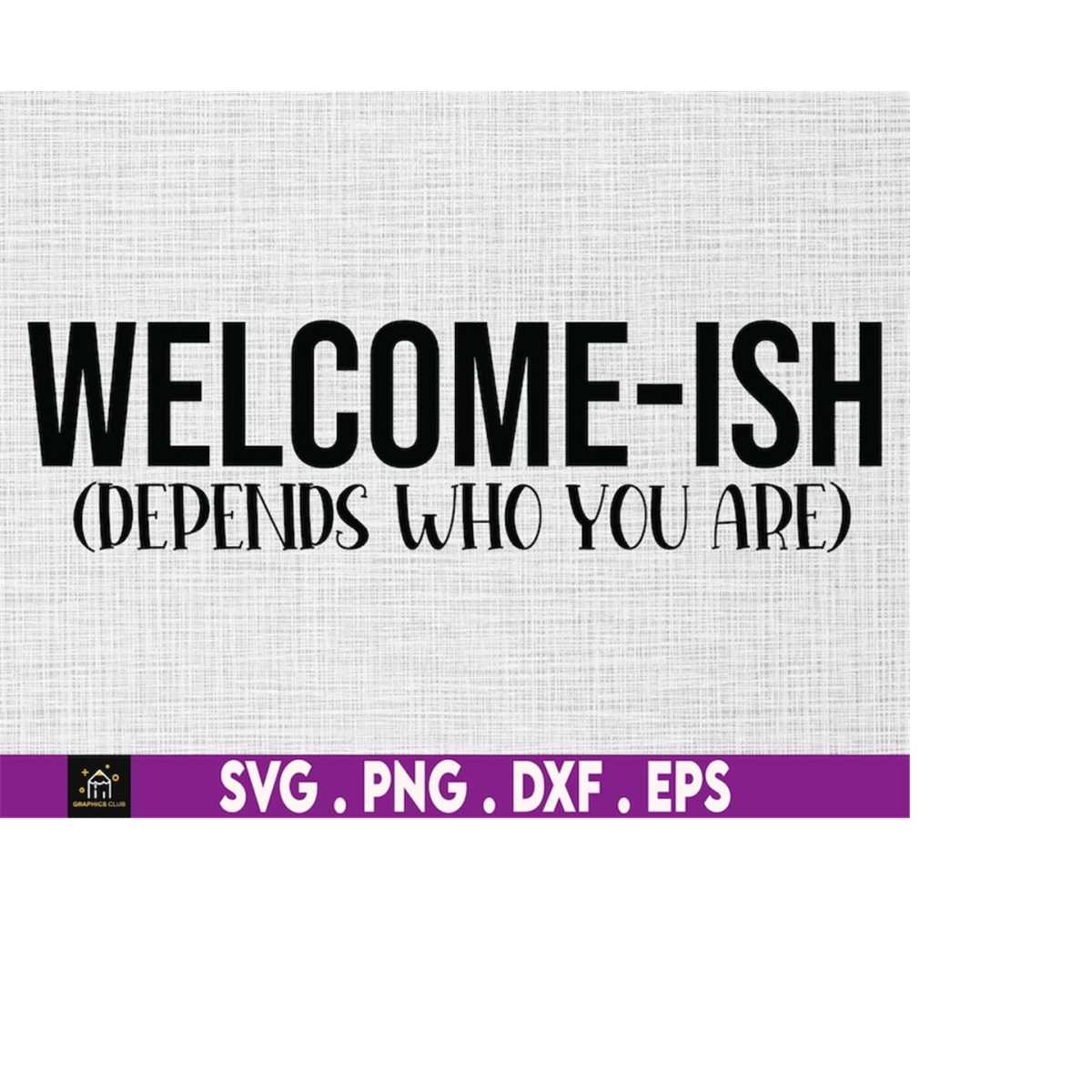welcome ish depends on who you are svg - Inspire Uplift