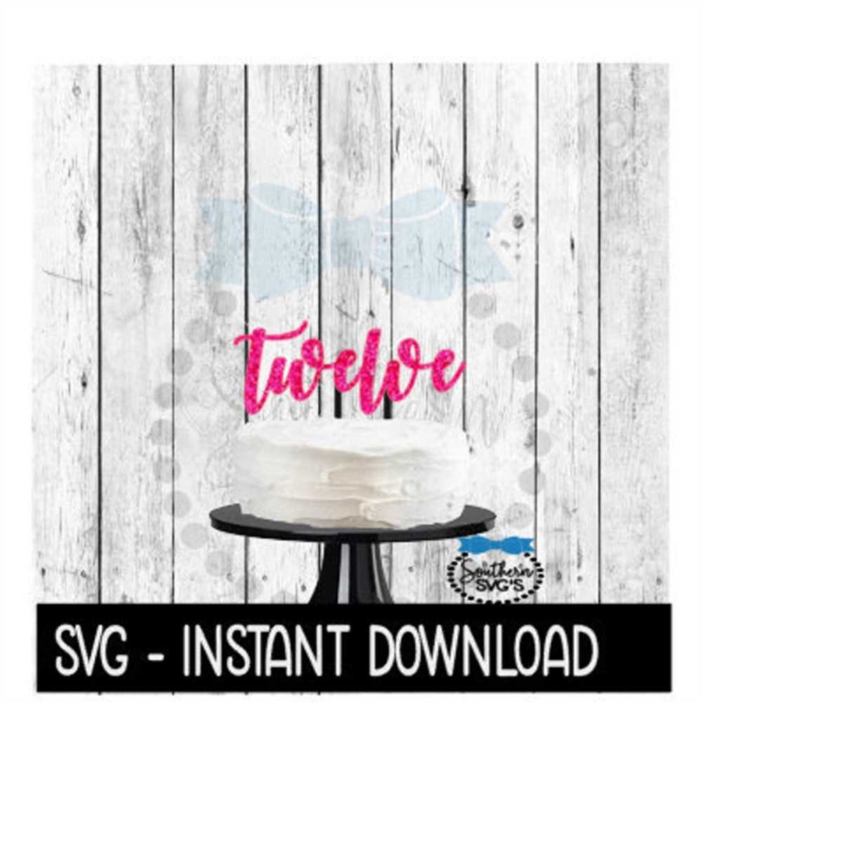 Cake Topper SVG File, Twelve 12th Birthday Cake Topper SVG, - Inspire ...