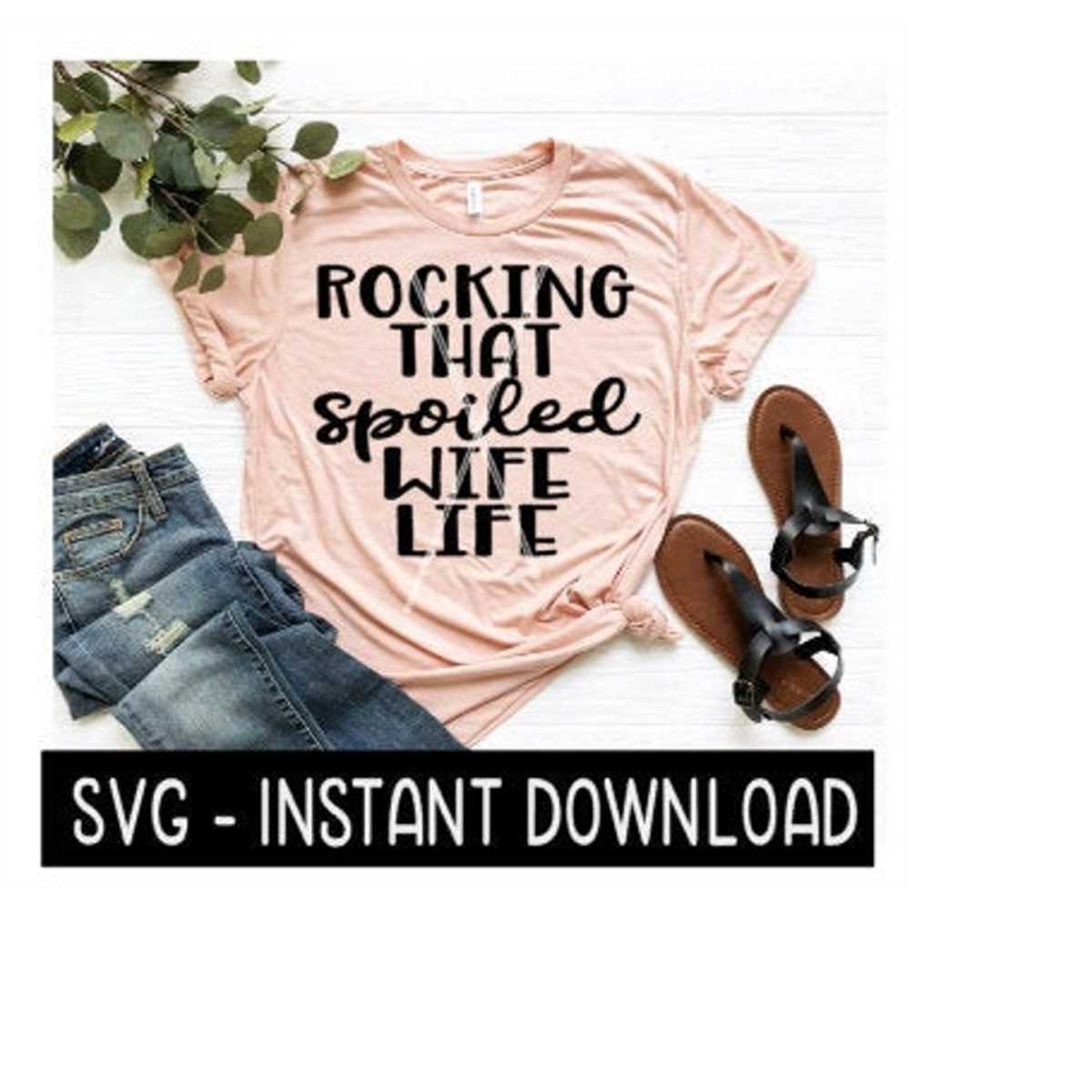 Rocking That Spoiled Wife Life SVG Files, Tee Shirt SVG File | Inspire ...