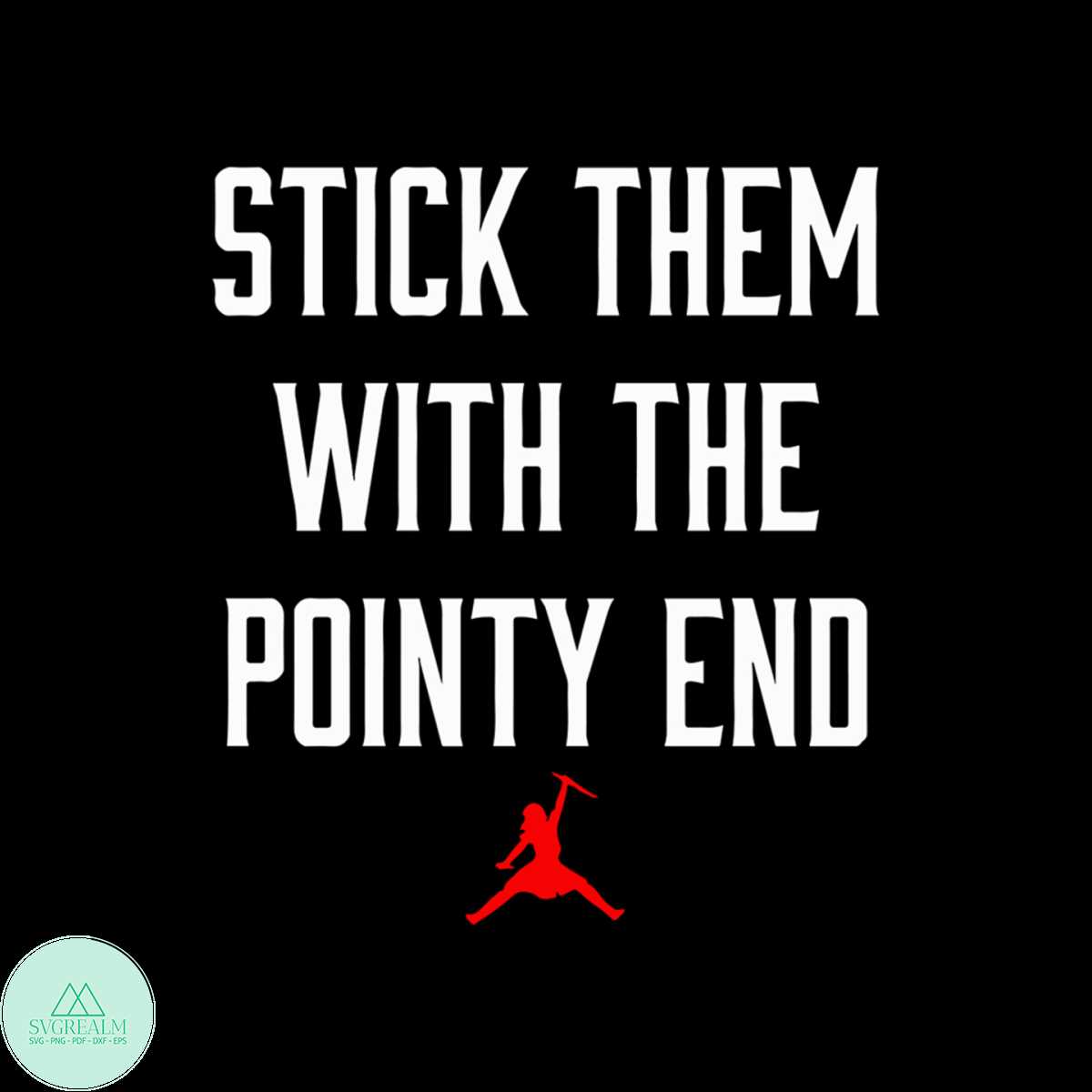 Stick Them With The Pointy End svg | Inspire Uplift