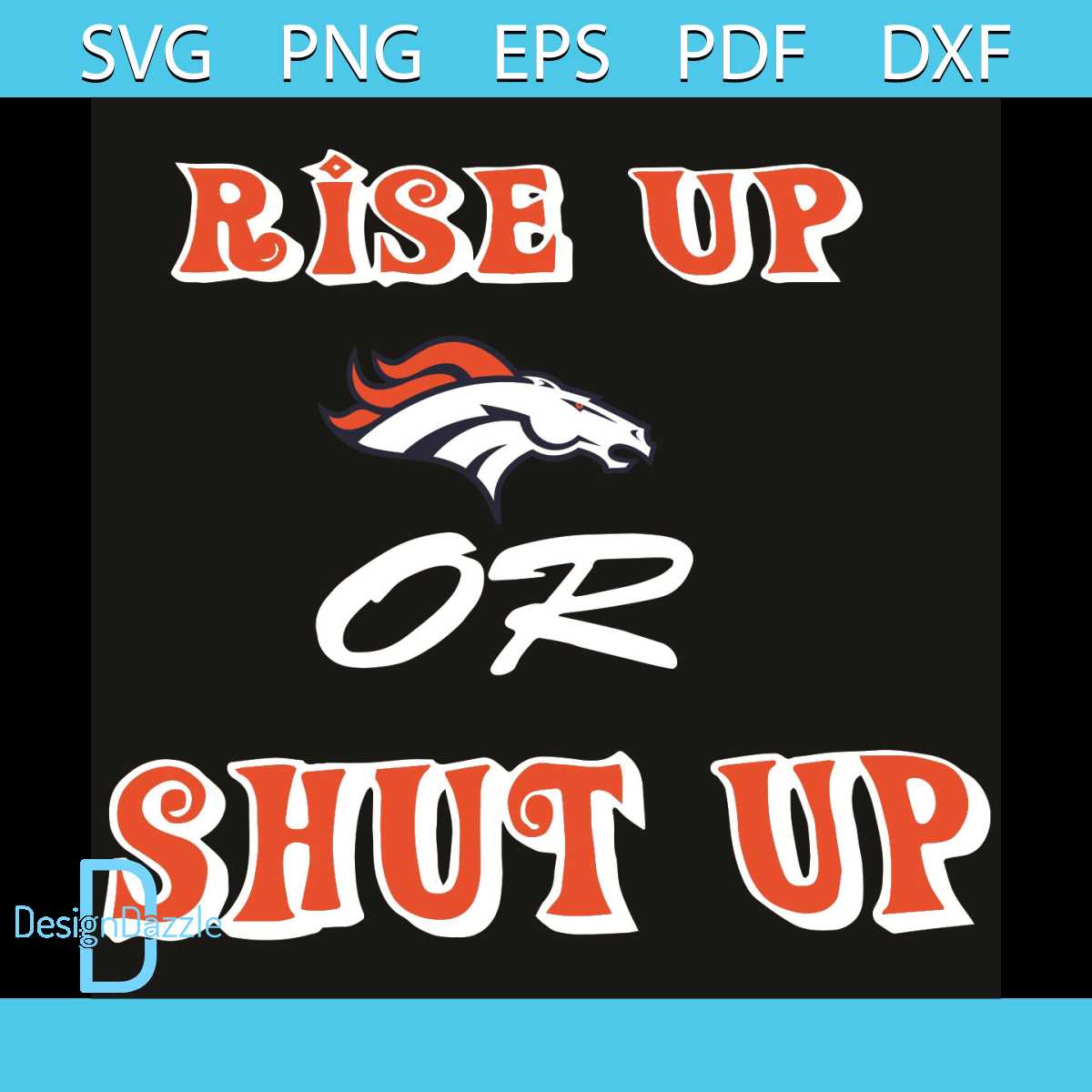Rise Up Denver Broncos Or Shut Up Svg, Sport Svg, Denver Bro | Inspire ...