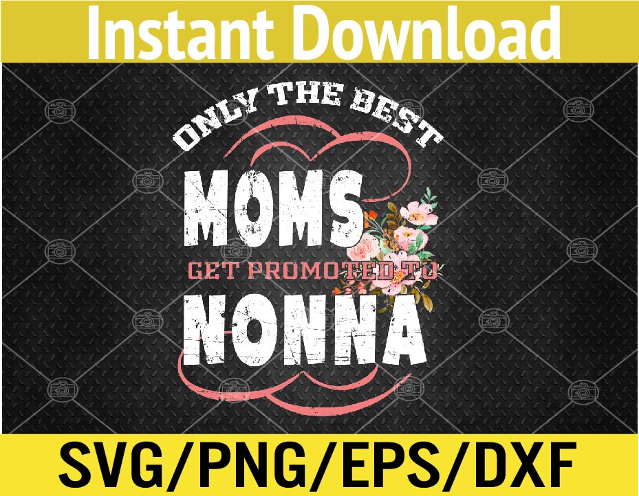 Best Moms Promoted To Nonna Grandma Mothers Day Flower Svg, - Inspire ...