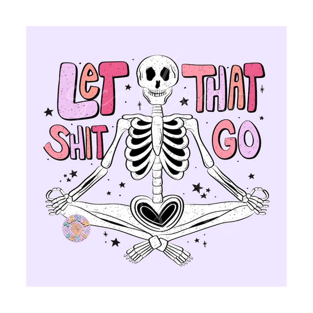 Let That Shit Go PNG-Skeleton Sublimation Digital Design Dow - Inspire ...