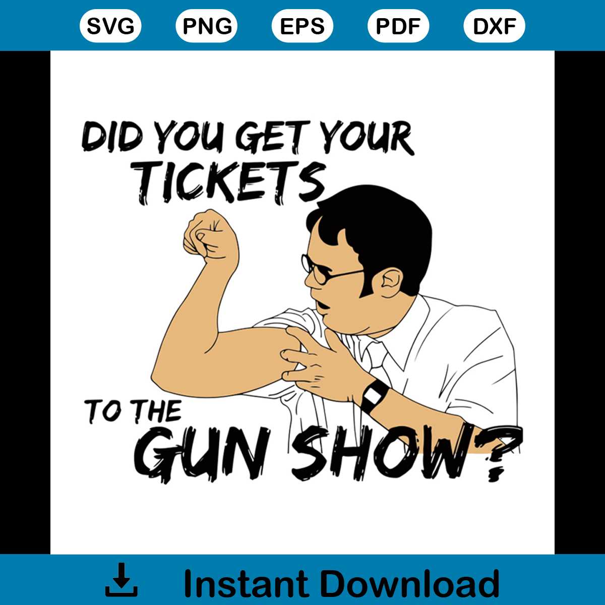 Dwight Schrute Do You Have Your Ticket To The Gun Show Svg, | Inspire ...