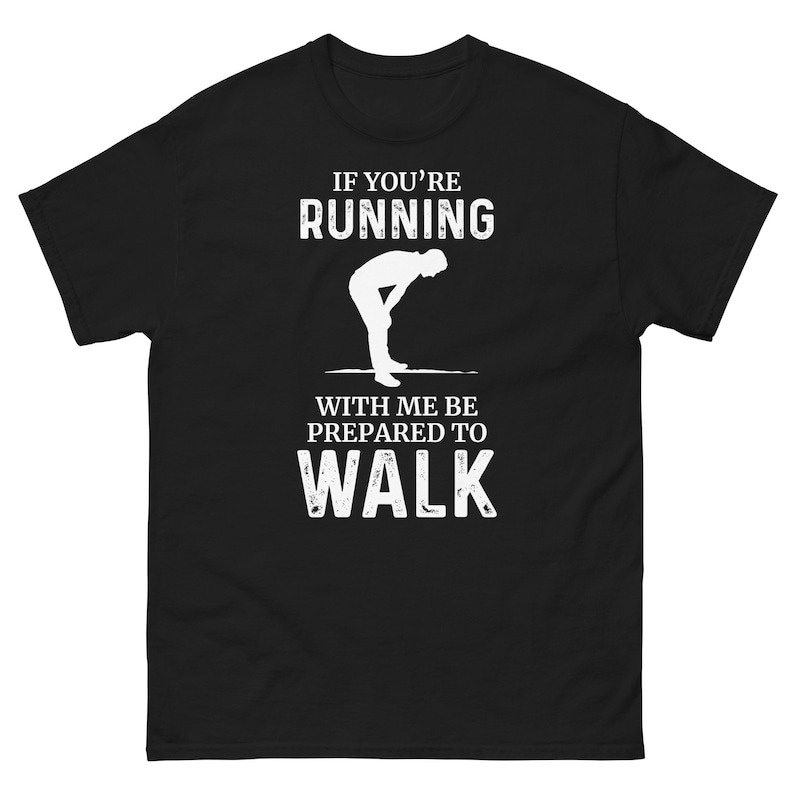 If You're Running with Me Be Prepared to Walk Unisex Classic | Inspire ...