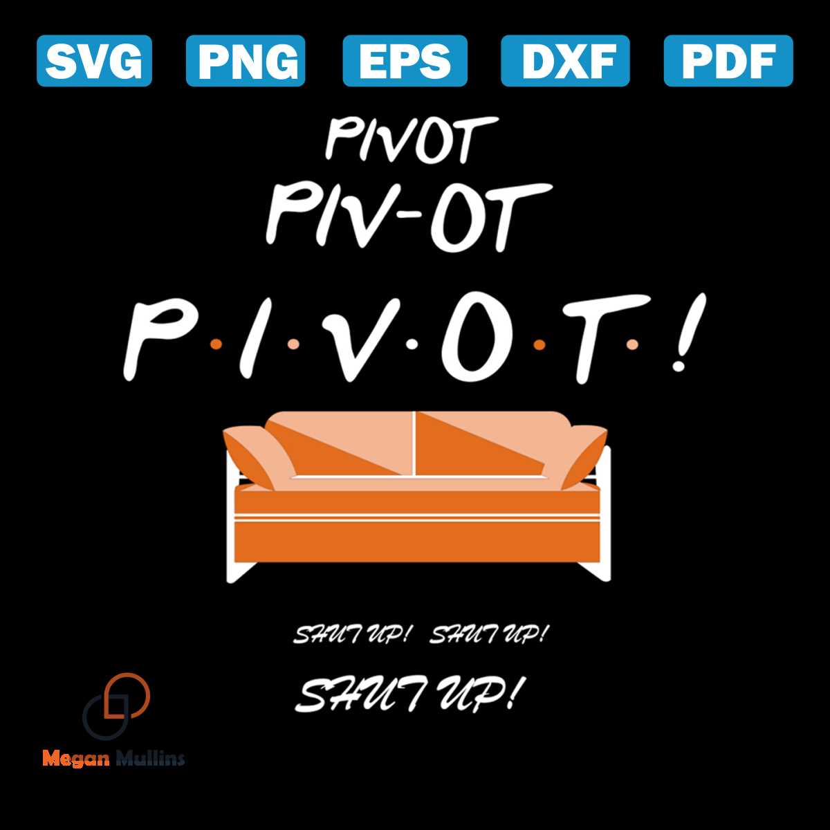 Pivot Pivot Pivot Svg, Pivot Svg, Pivot, Pivot Shut Up, Silh | Inspire ...