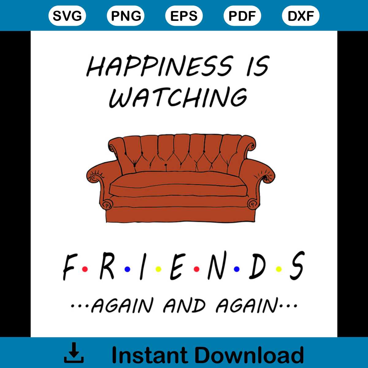 Happiness Is Watching Friends Again And Again Svg, Friends S - Inspire ...