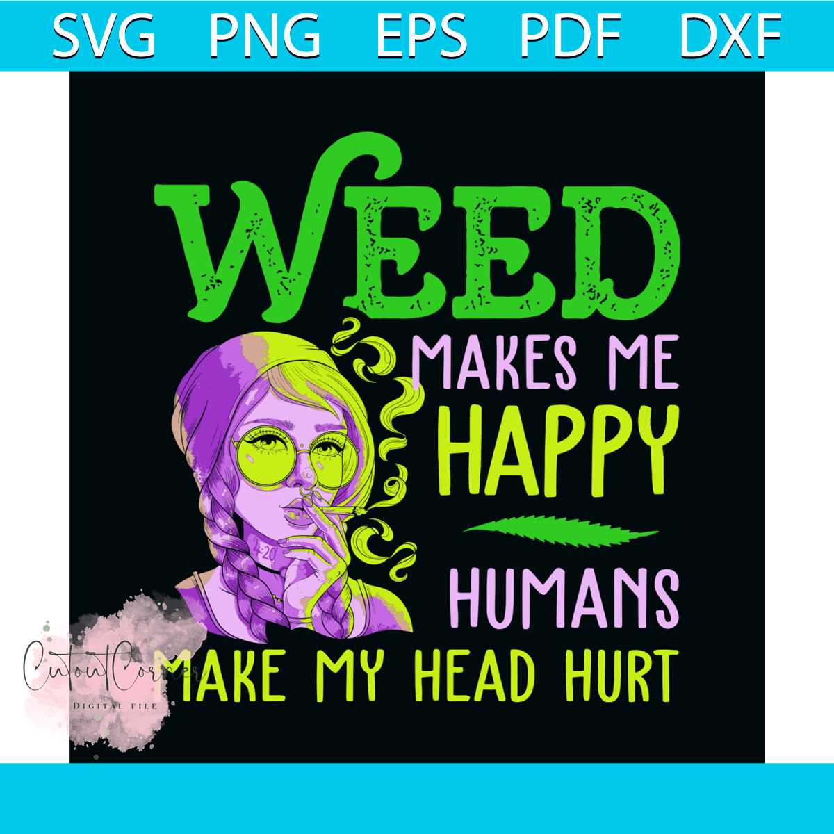 Weed Makes Me Happy Humans Make My Head Hurt Svg, , Cannabis | Inspire ...