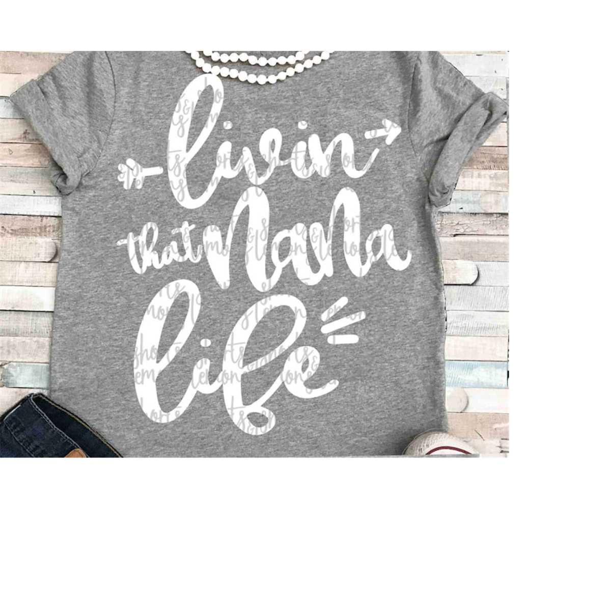 Nana svg, Livin that Nana life svg, Grandma svg, shirt, nana - Inspire ...