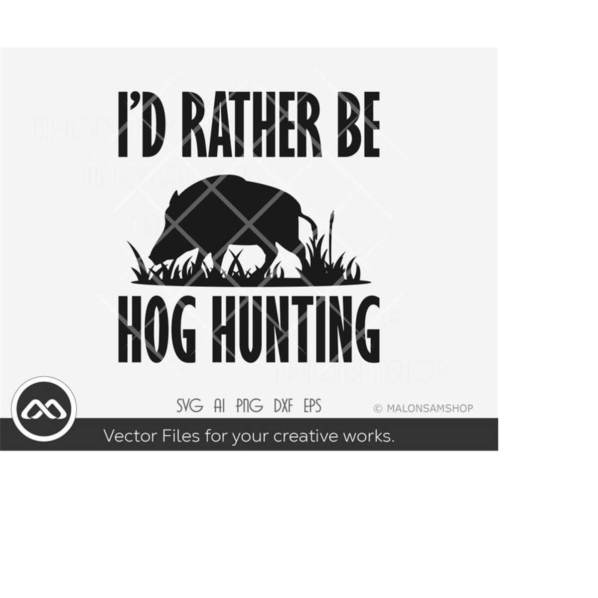 Hunting SVG I'd rather be hog hunting - hog hunting svg, hun | Inspire ...