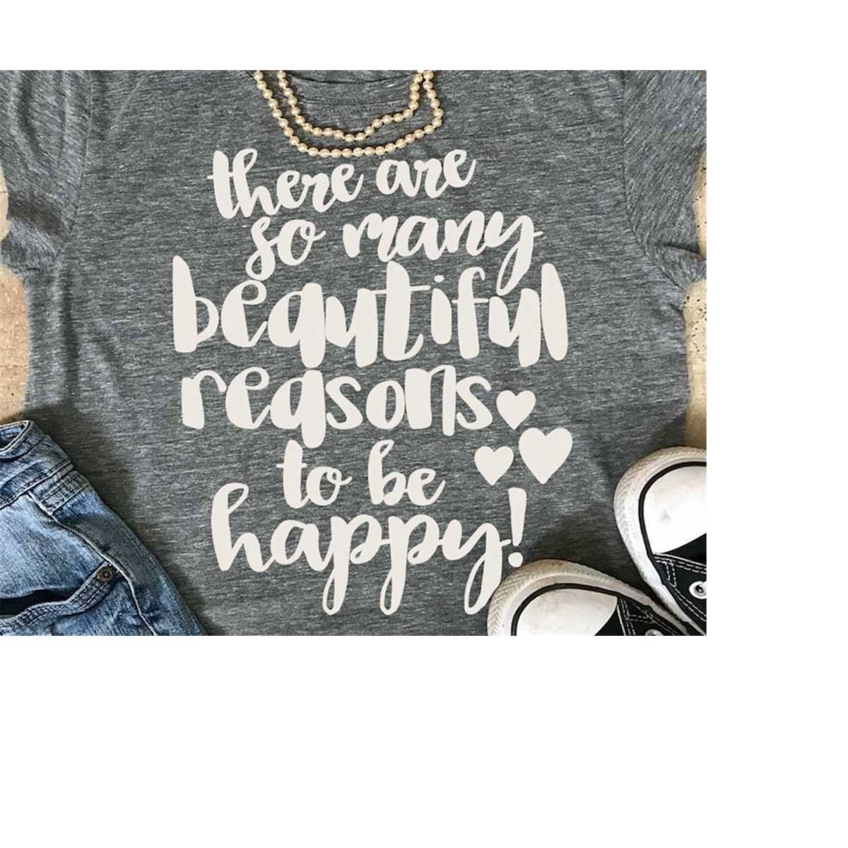 There are so many beautiful reasons to be happy svg, sayings | Inspire Uplift