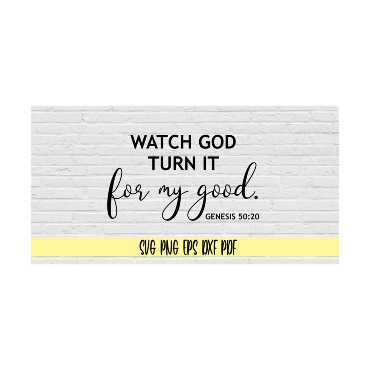 Watch God Turn It For My Good genesis 50:20 svg png eps dxf | Inspire ...