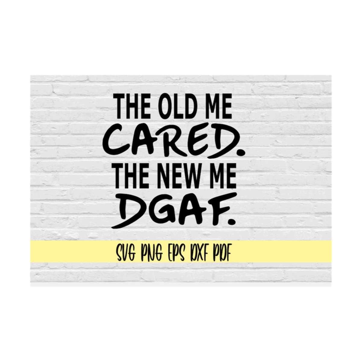 the old men cared the new me dgaf. svg - Inspire Uplift