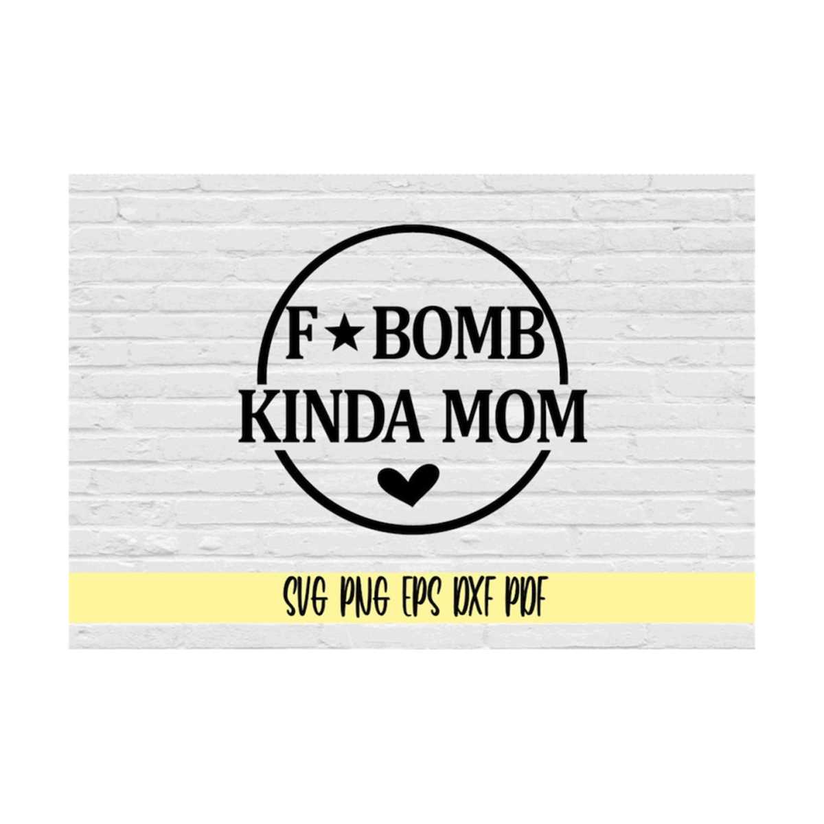 f * bomb kinda mom svg png eps dxf pdf/mom life svg/f bomb k | Inspire ...