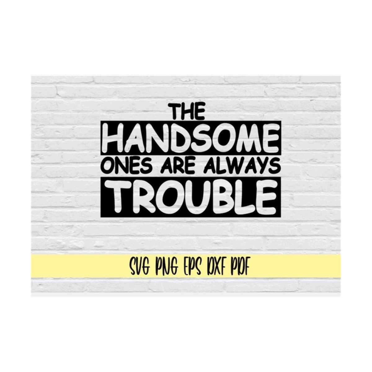 The handsome ones are always trouble svg png eps dxf pdf/han | Inspire ...