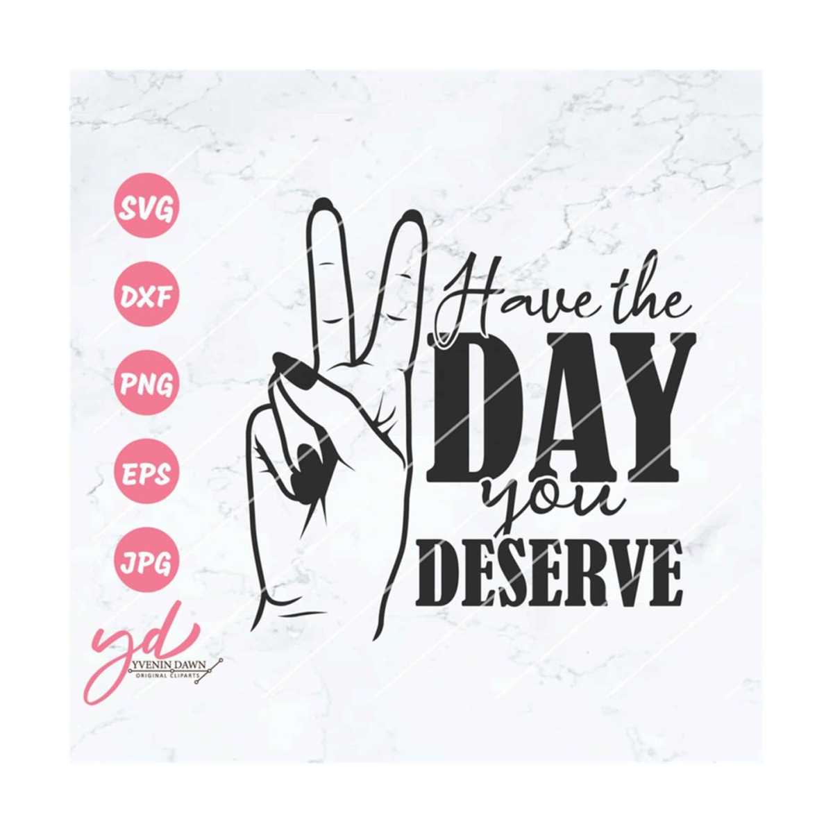 Have The Day You Deserve Svg Png | Peace Sign Svg | Hand Ges | Inspire ...