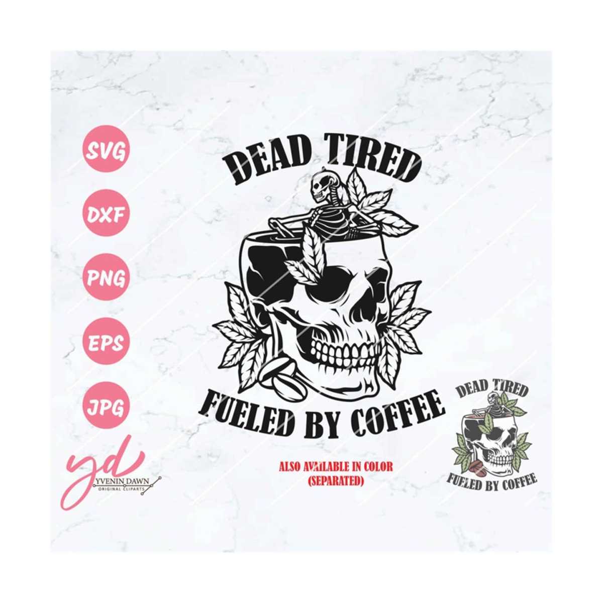 Dead Tired Fueled by Coffee Svg | Caffeinated Svg | Skeleton | Inspire ...