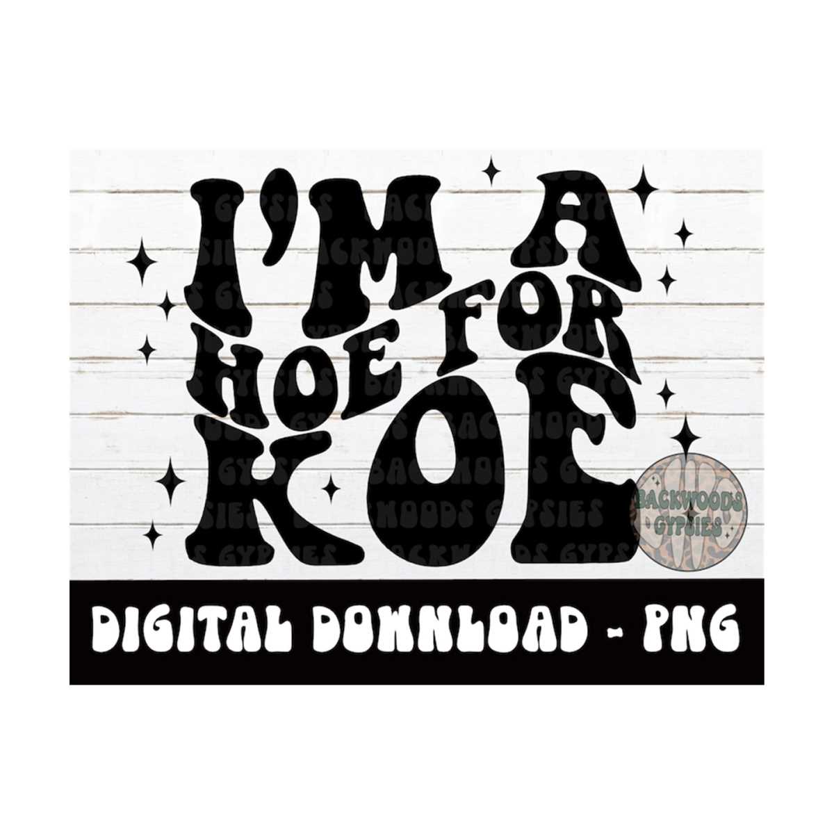 Im A Hoe For Koe PNG - Digital Download -Sublimation Design | Inspire ...