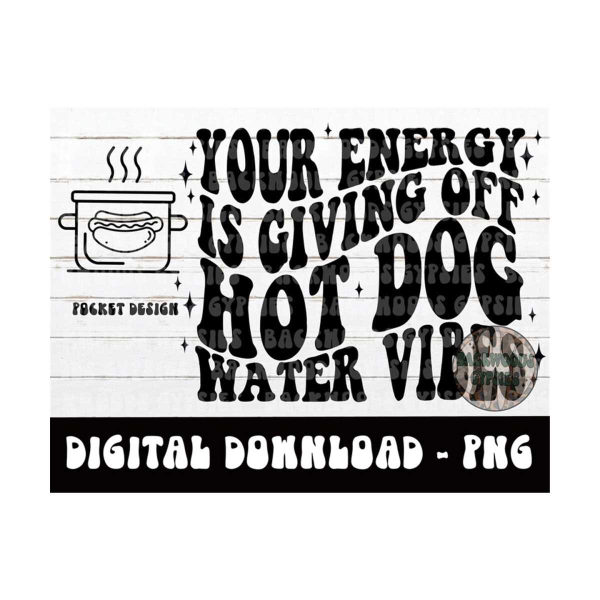 Your Energy Is Giving Hot Dog Water Vibes PNG - Hot Dog Wate | Inspire ...
