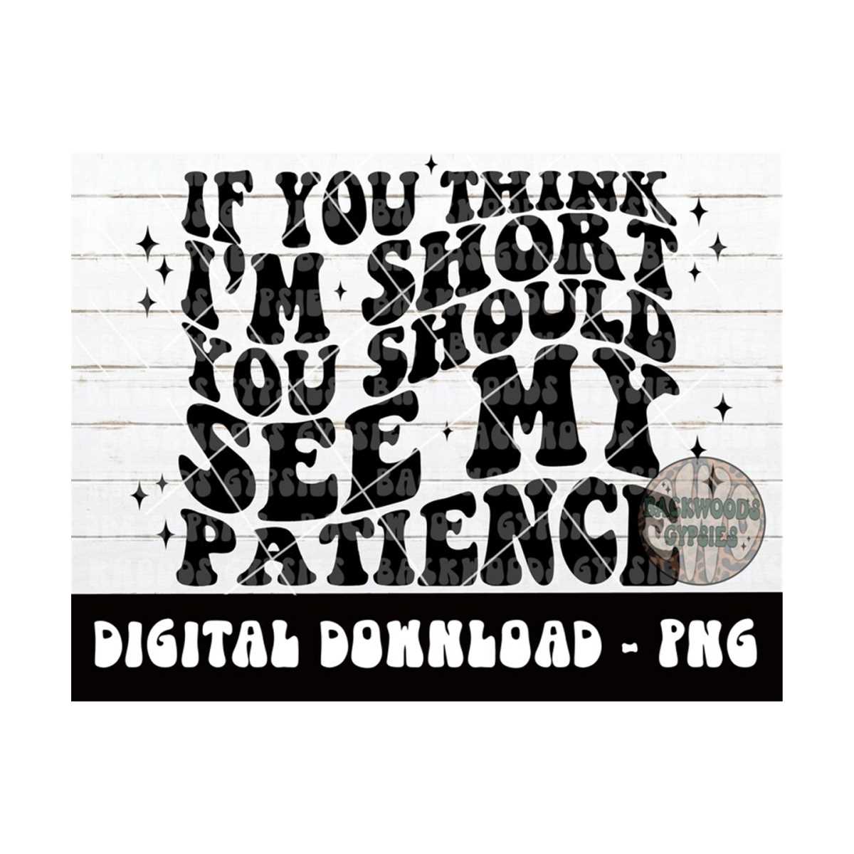 If You Think Im Short You Should See My Patience Png - Petty | Inspire ...