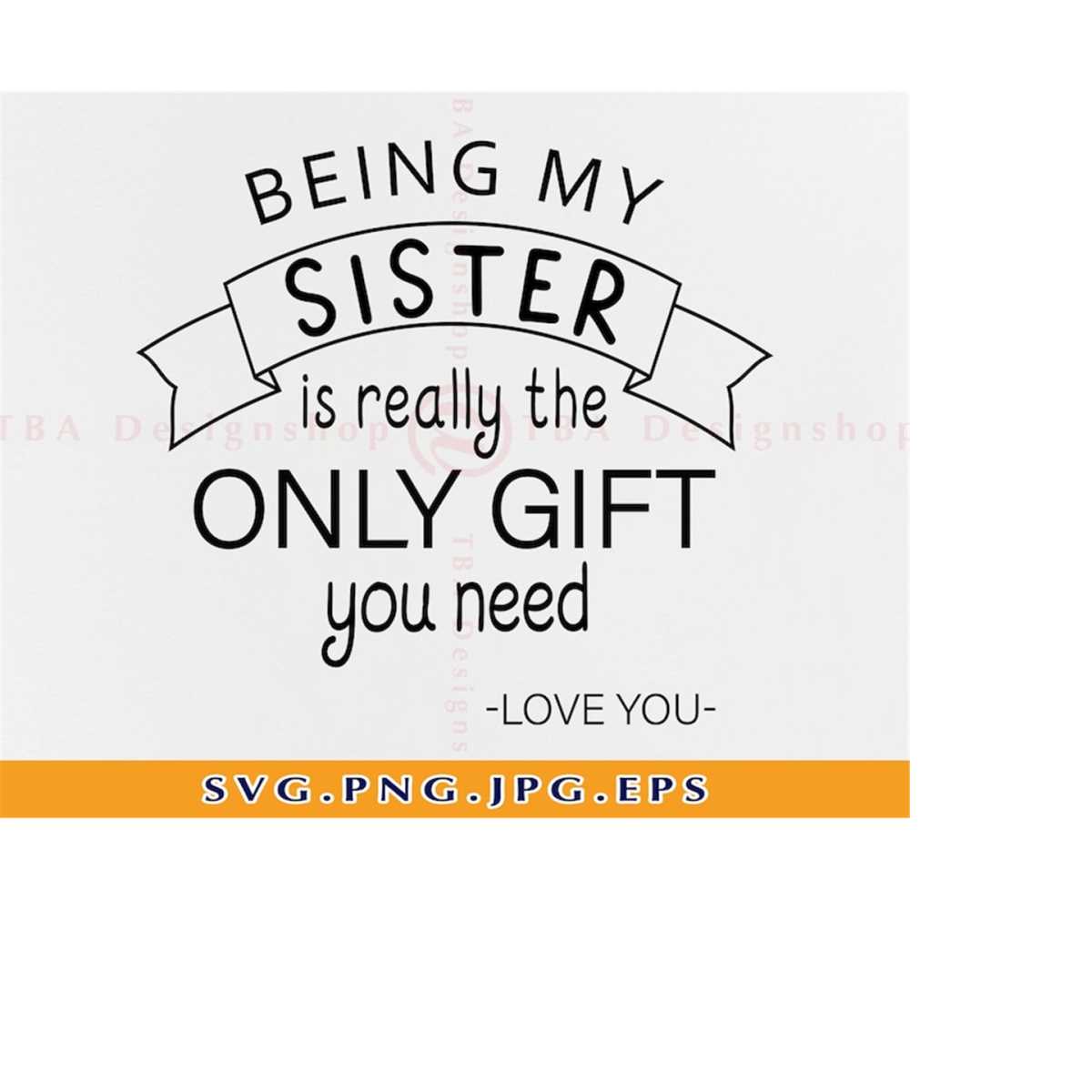 Being my sister is really the only gift you need Svg, Sister | Inspire ...
