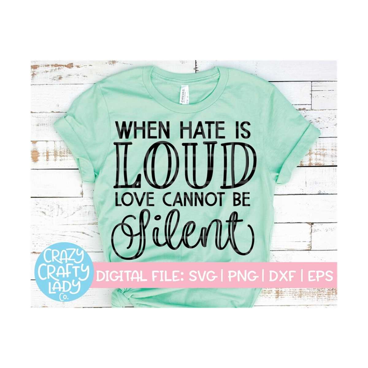 When Hate Is Loud Love Cannot Be Silent SVG, Inspirational C - Inspire ...