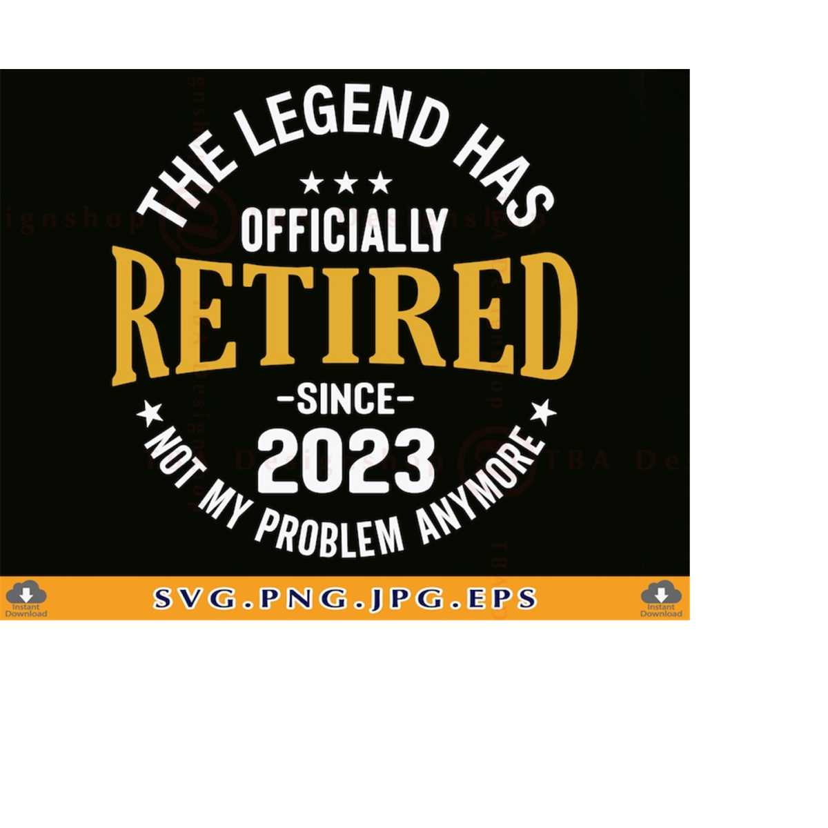 The Legend Has Officially Retired 2023 SVG, Not My Problem A | Inspire ...