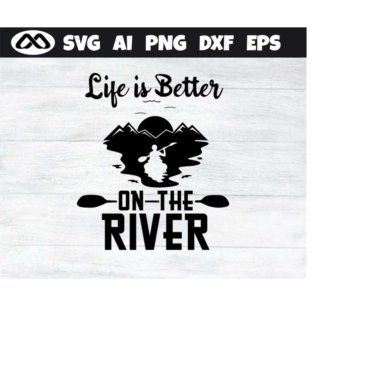 kayak SVG Life is better on the River - kayak svg, kayaking | Inspire ...