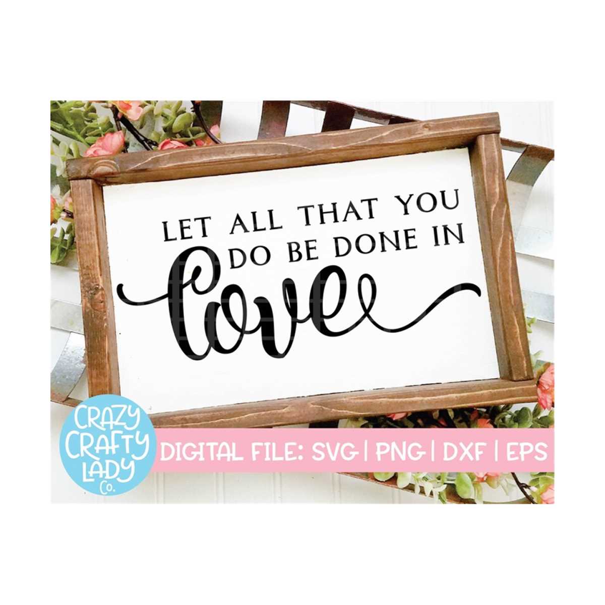 Let All That You Do Be Done in Love SVG, Wedding Cut File, C | Inspire ...