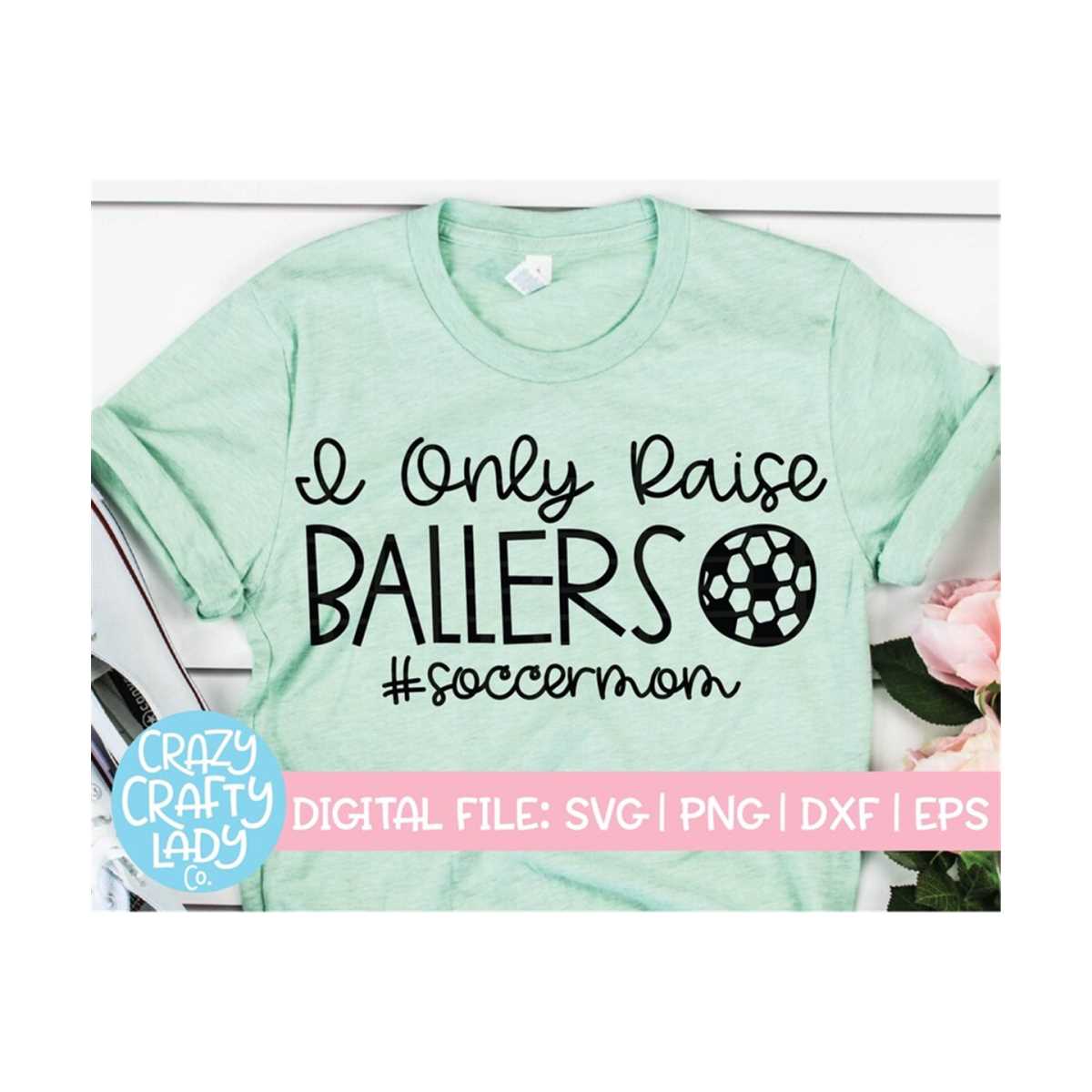 I Only Raise Ballers SVG, Soccer Cut File, Funny Design, Spo | Inspire ...