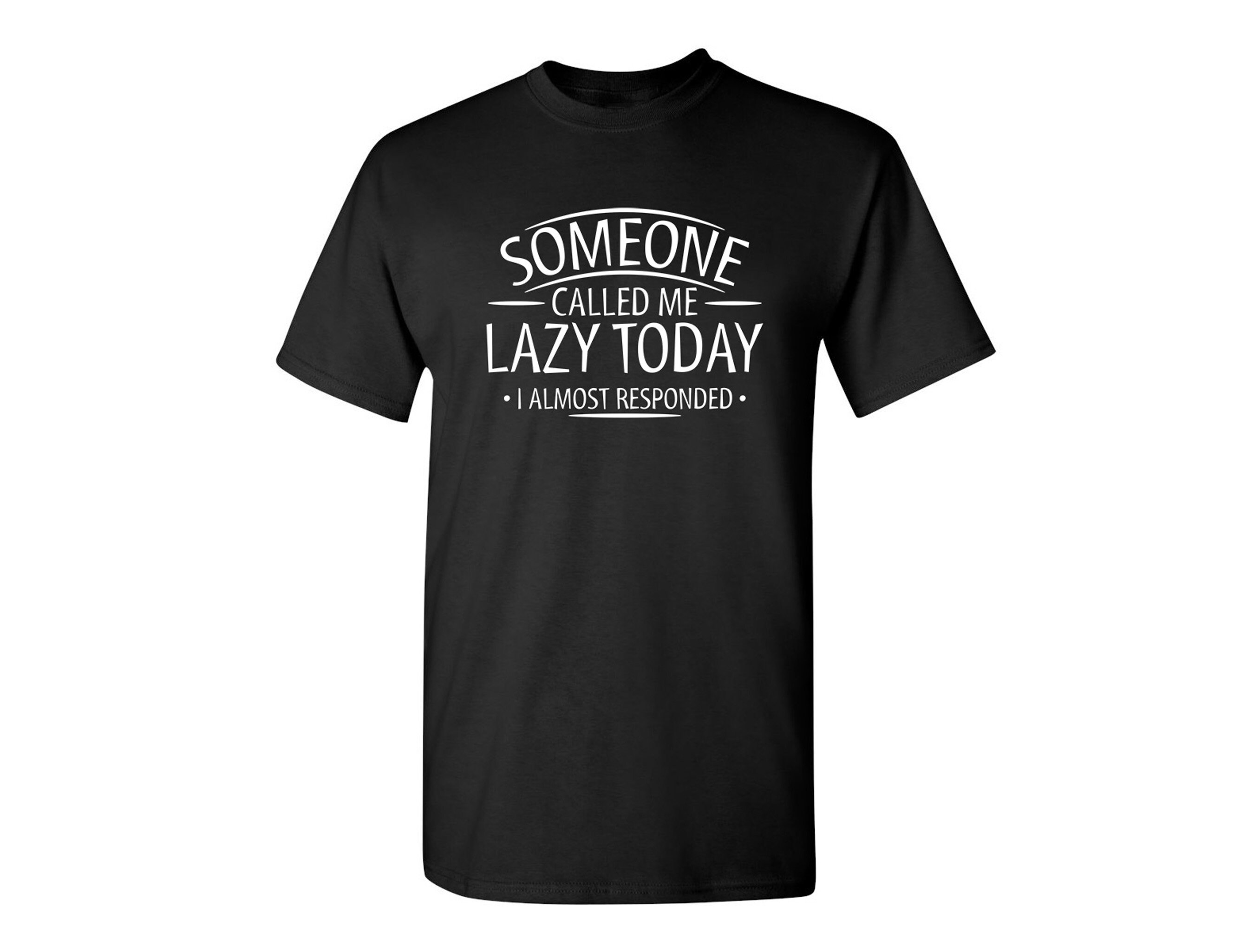 Someone Called Me Lazy Today Sarcastic Humor Graphic Novelty | Inspire ...