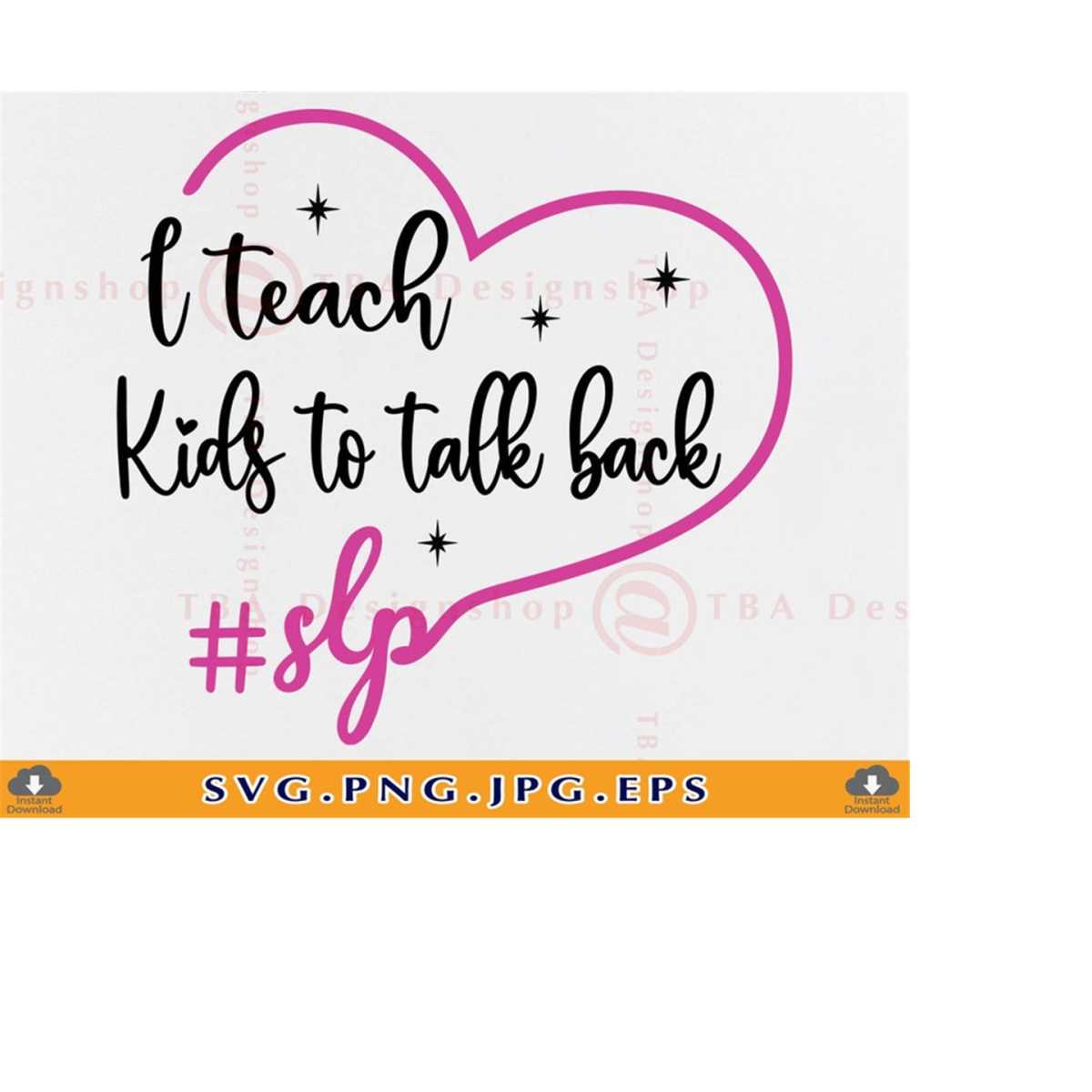 I Teach Kids to Talk Back SLP Svg, Speech Language Pathologi | Inspire ...