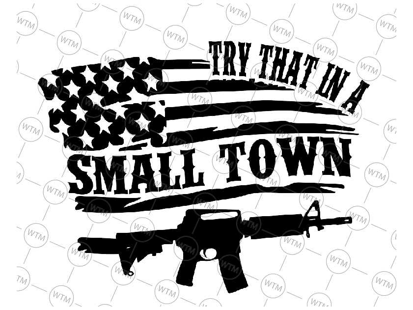 Try That In A Small Town Country Svg, Try That In A Small To | Inspire ...