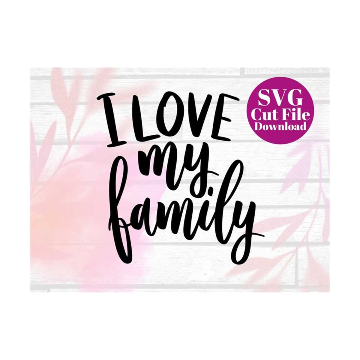 I Love My Family - SVG Cut File - Cute Mom Cricut Cut File | Inspire Uplift