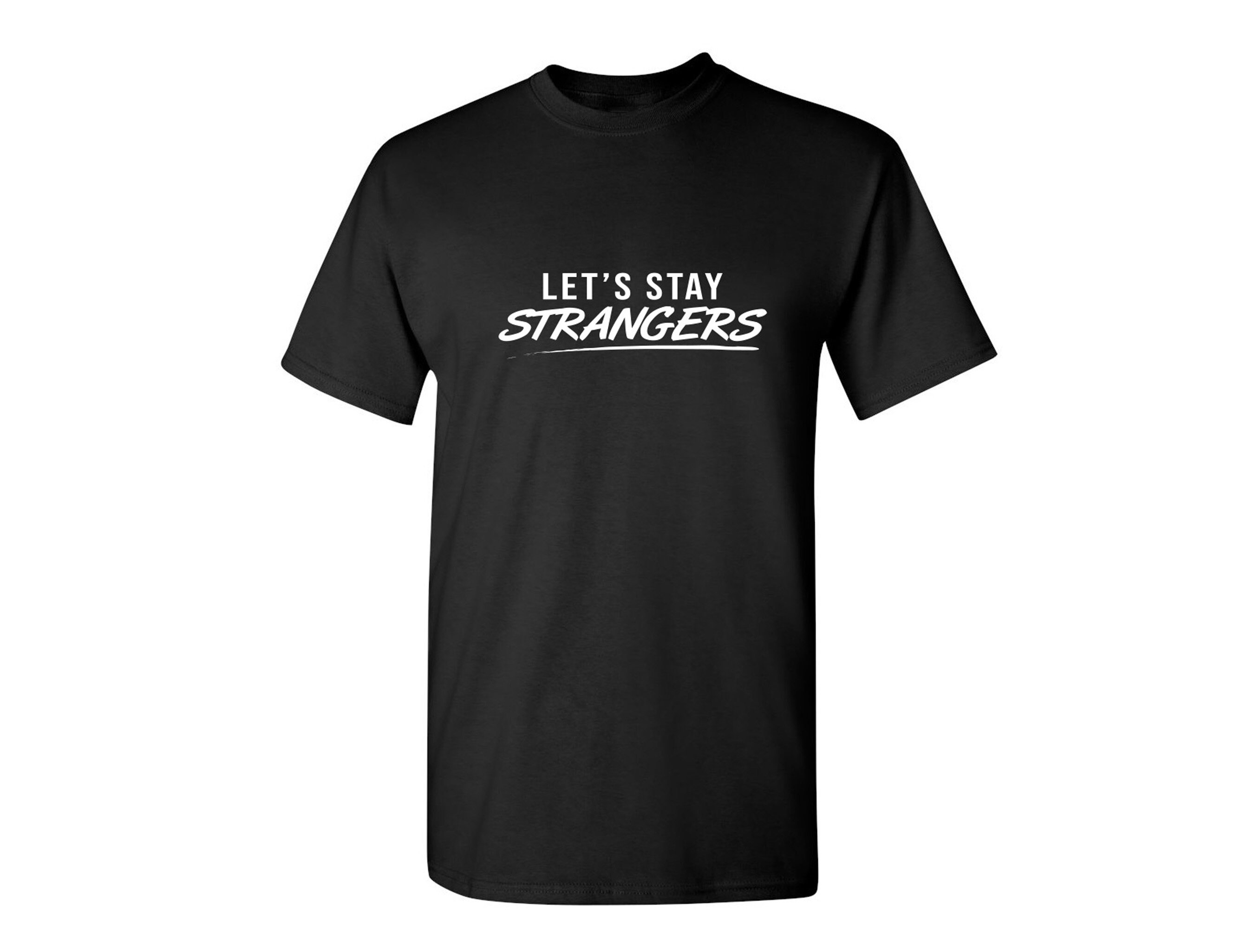 Let's Stay Strangers Sarcastic Humor Graphic Novelty Funny T | Inspire ...