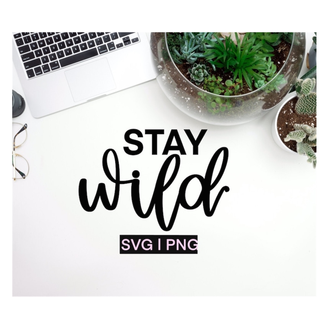 Stay wild svg, adventure svg, baby svg, wild svg, svg files | Inspire ...