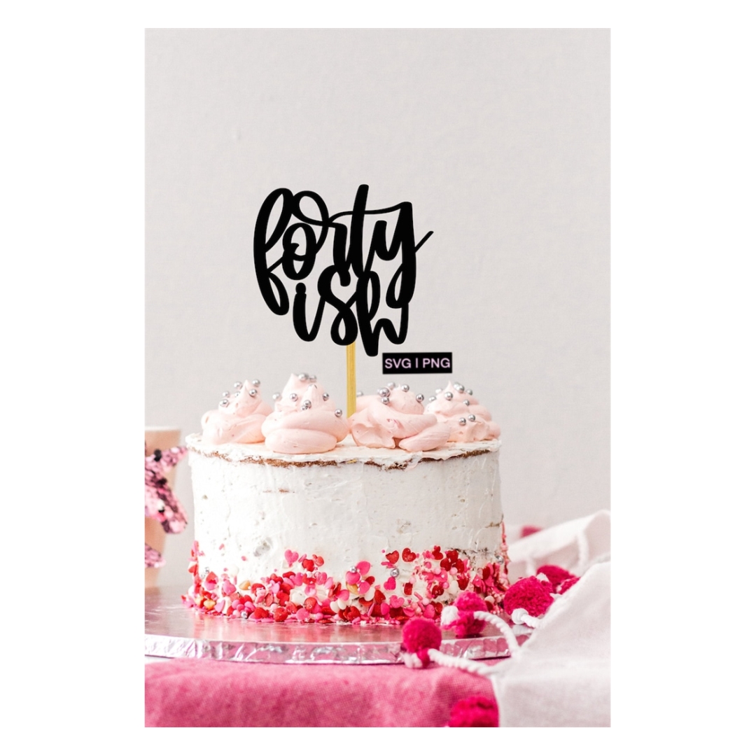 Fortyish svg, birthday cake topper svg, forty something svg, | Inspire ...