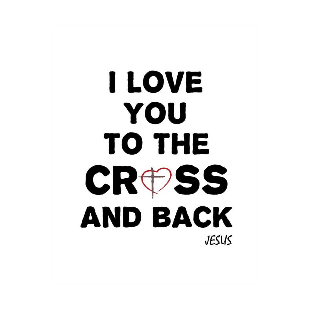 I love you to the cross and back-Instant Digital Download | Inspire Uplift