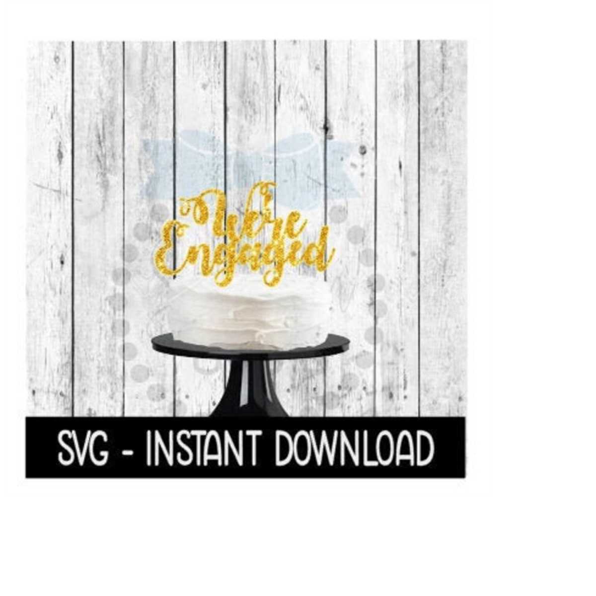 Cake Topper SVG File, We're Engaged Cake Topper SVG, Instant | Inspire ...
