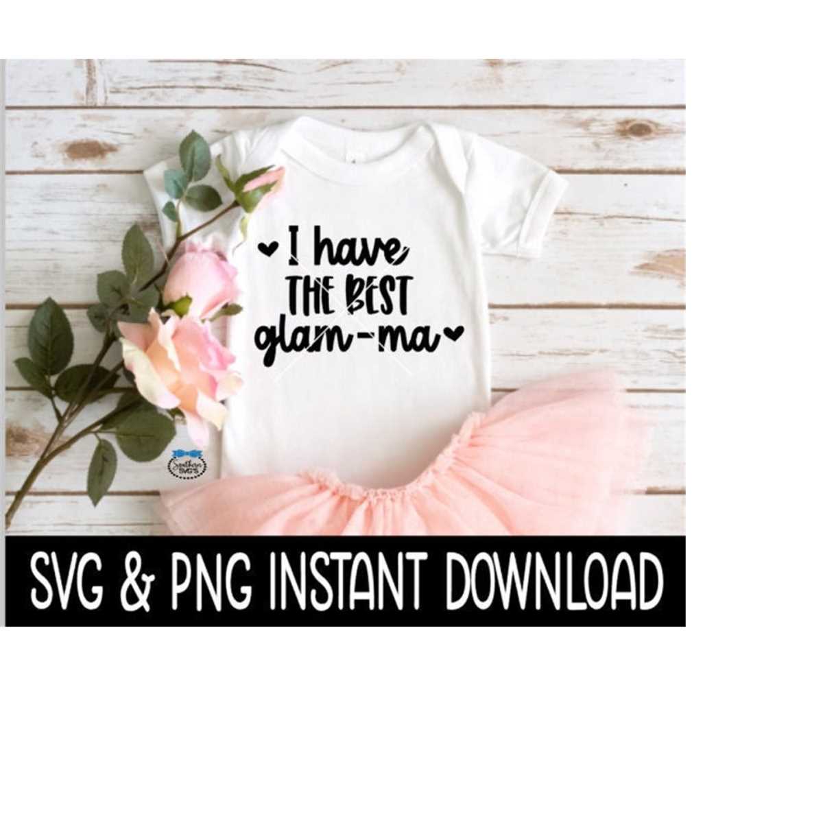 I Have The Best Glamma Baby SvG, I Have The Best Glamma PNG, | Inspire ...